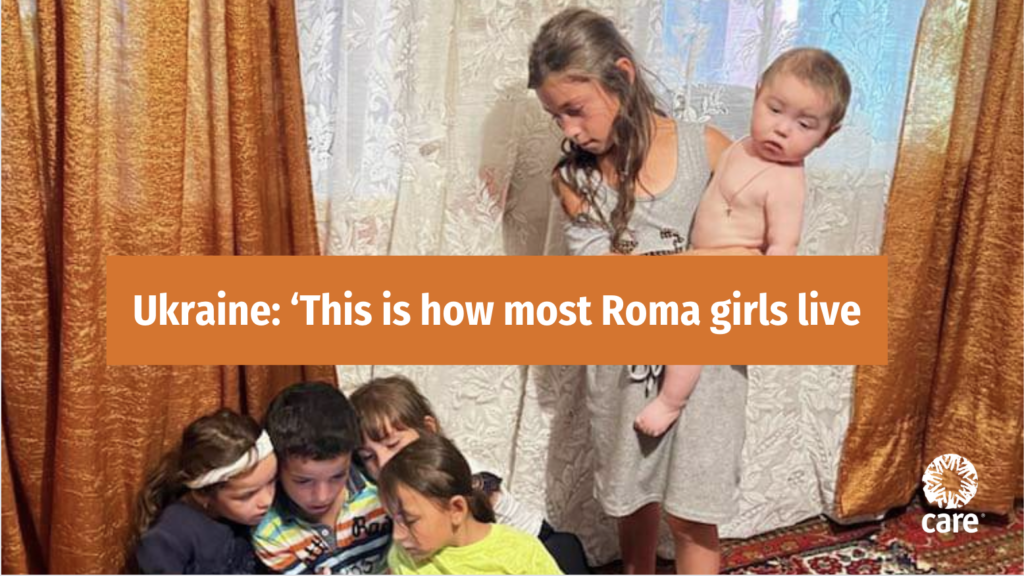 Ukraine: ‘This is how most Roma girls live’ - CARE